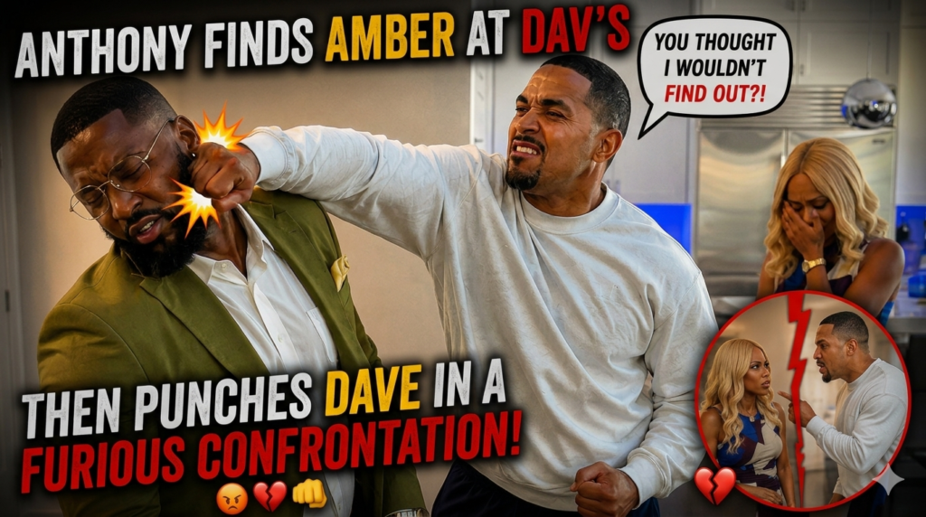 Anthony Finds Amber at Dave’s House… Then Punches Dave in a Furious ...