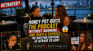 Honey Pot Quits the Podcast Without Warning… And Shayla Exposes the ...