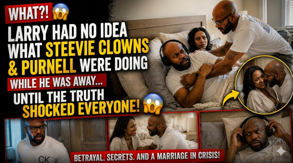 Larry Had No Idea What Steevie Clowns and Purnell Were Doing While He ...